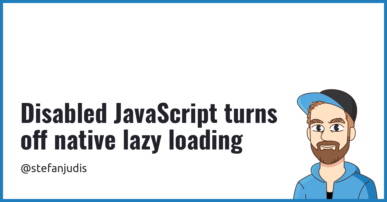 Disabled JavaScript turns off native lazy loading Disabled JavaScript turns off native lazy loading